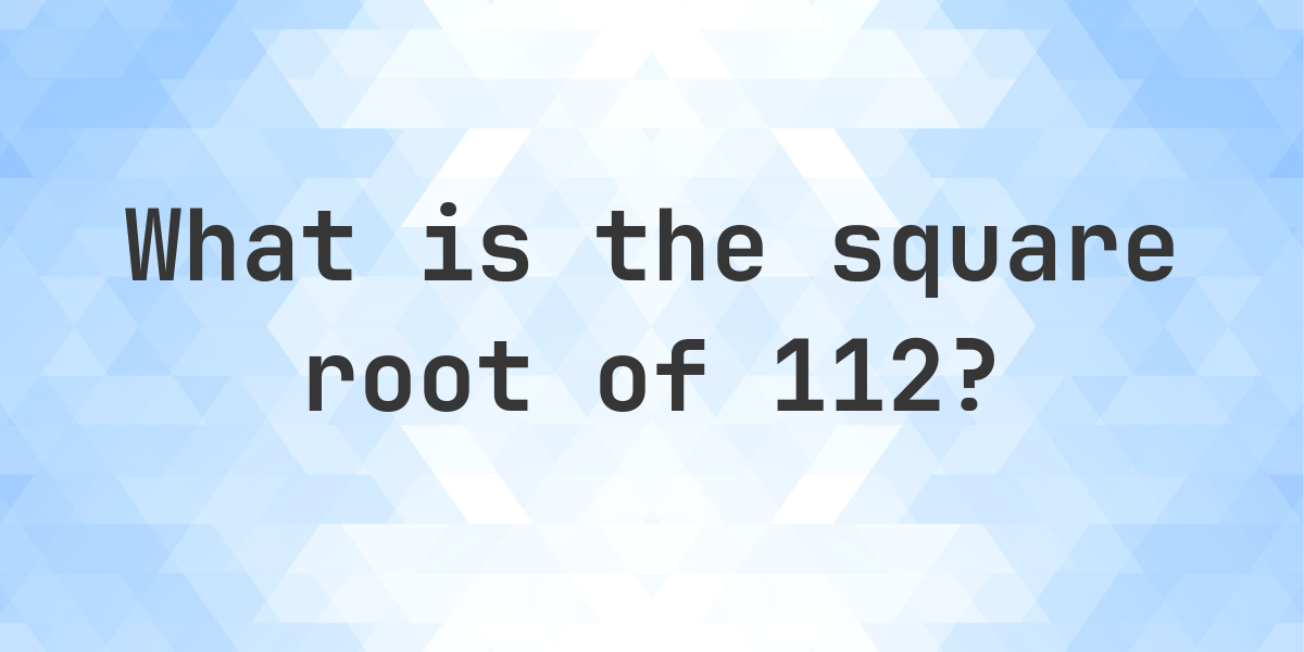 Square Root of 112 (√112) - Calculatio
