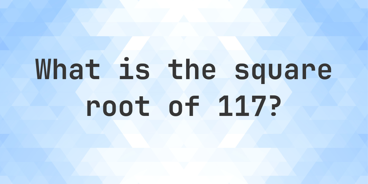 Square Root of 117 (√117) - Calculatio