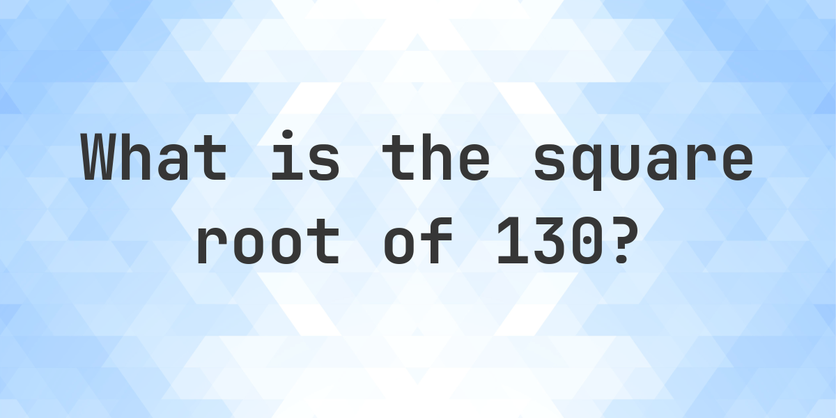 Square Root of 130 (√130) - Calculatio