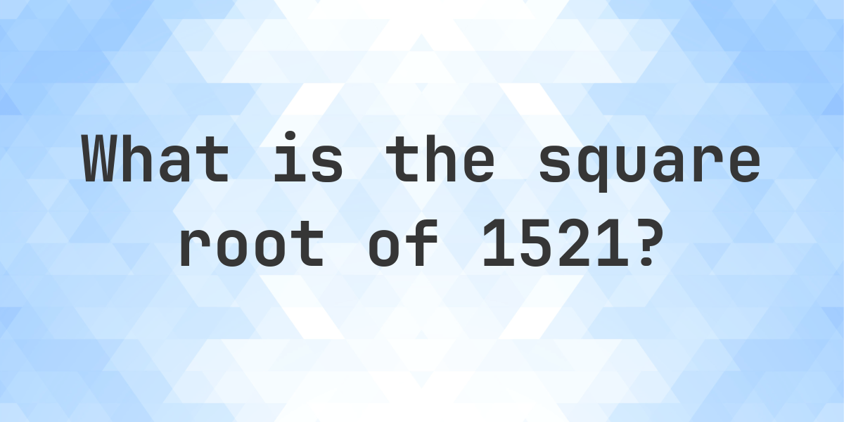 Square Root of 1521 (√1521) - Calculatio