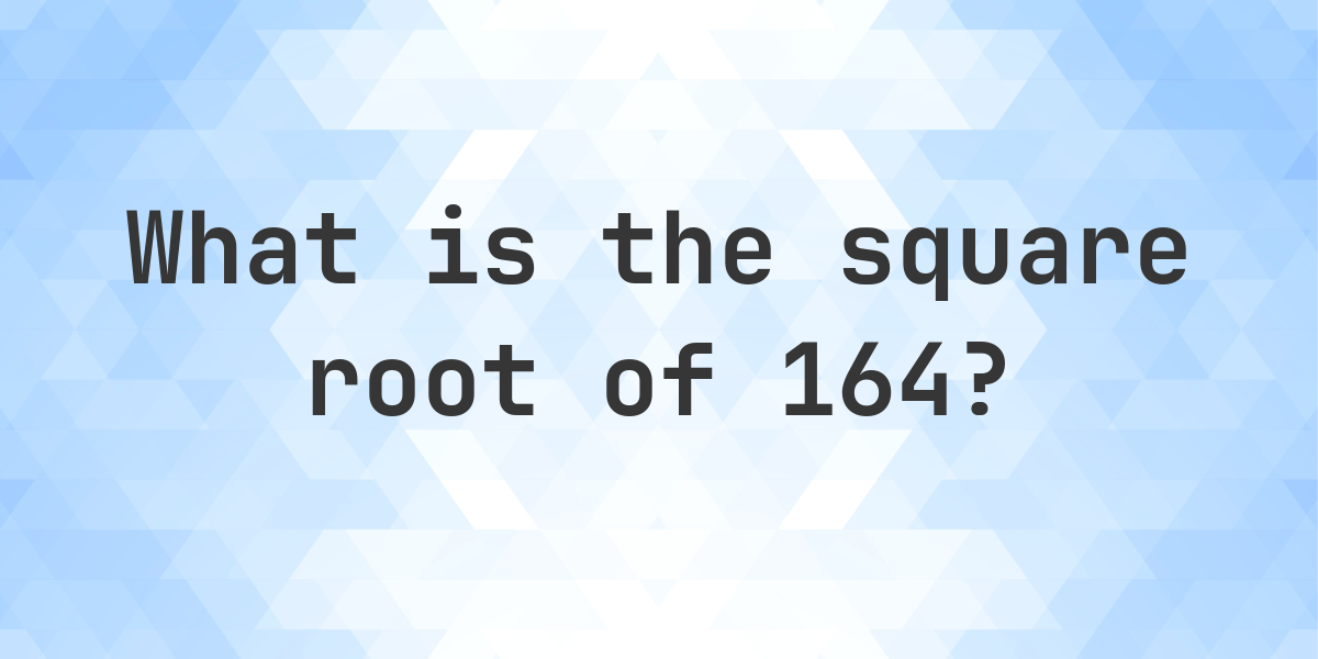 Square Root of 164 (√164) - Calculatio