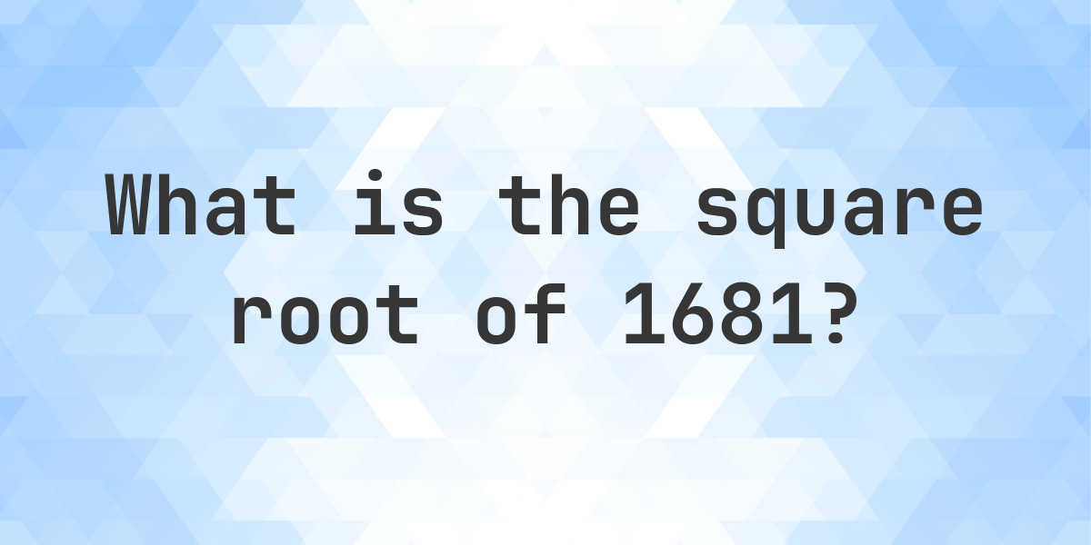 Square Root of 1681 (√1681) - Calculatio
