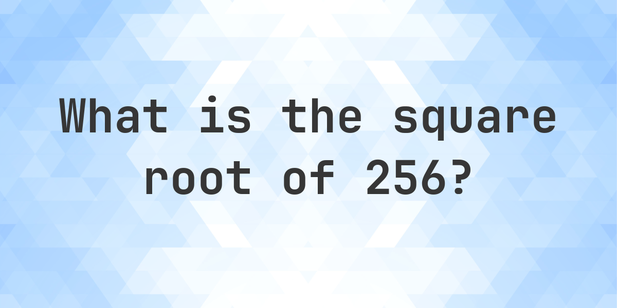 Square Root of 256 (√256) - Calculatio