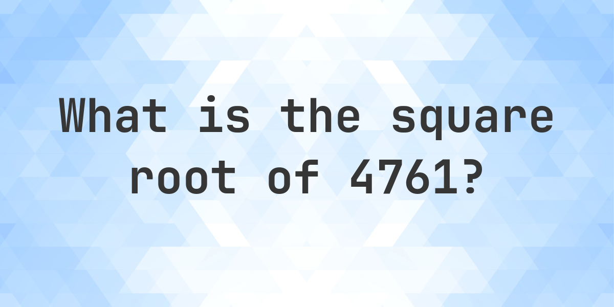 Square Root of 4761 (√4761) - Calculatio