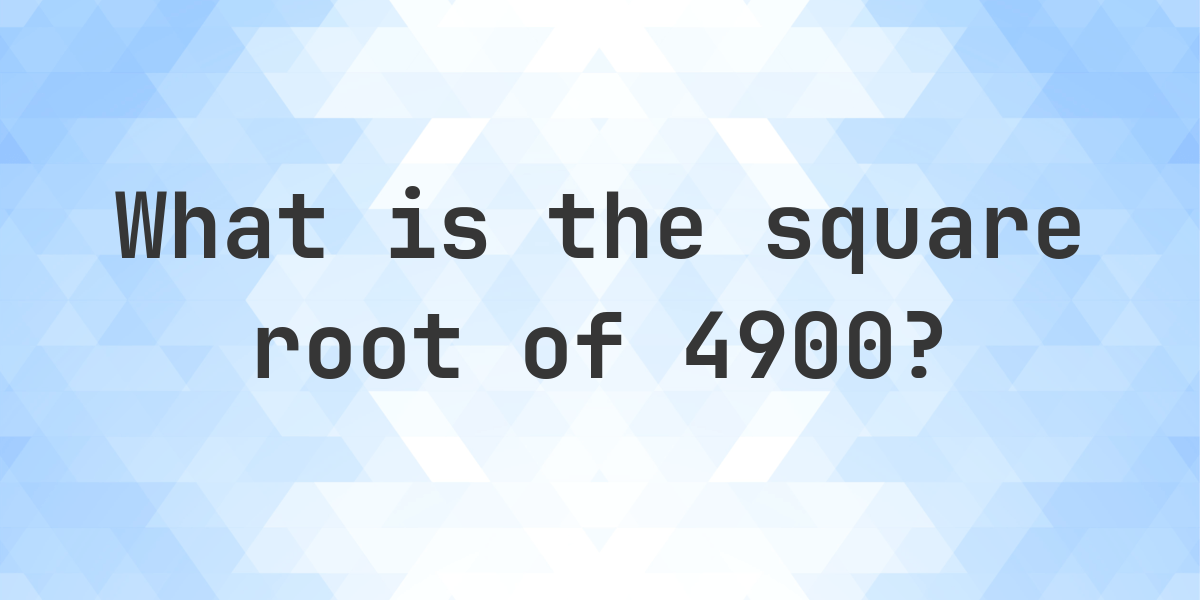 Square Root of 4900 (√4900) - Calculatio