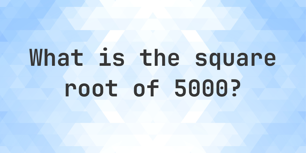 Square Root of 5000 (√5000) - Calculatio
