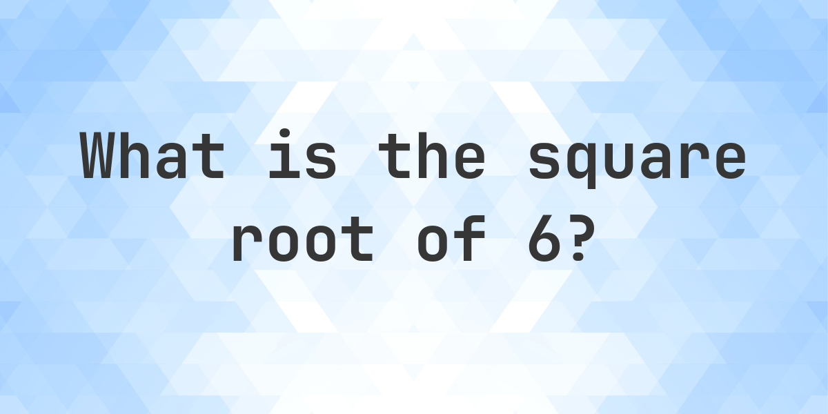 Square Root of 6 (√6) - Calculatio