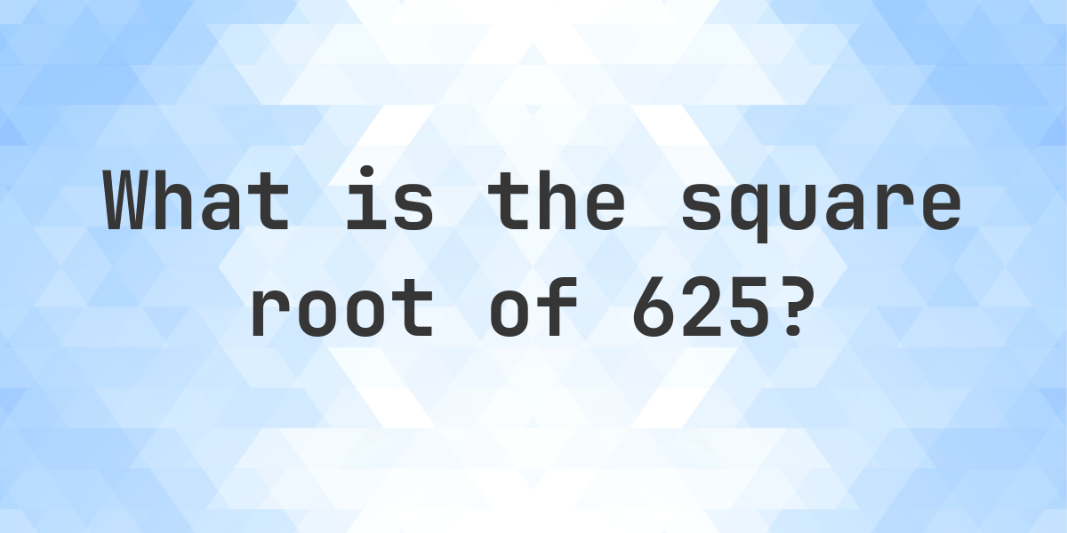 Square Root of 625 (√625) - Calculatio