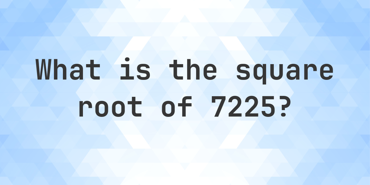 Square Root of 7225 (√7225) - Calculatio