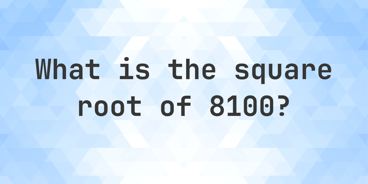 Square Root of 8100 (√8100) - Calculatio