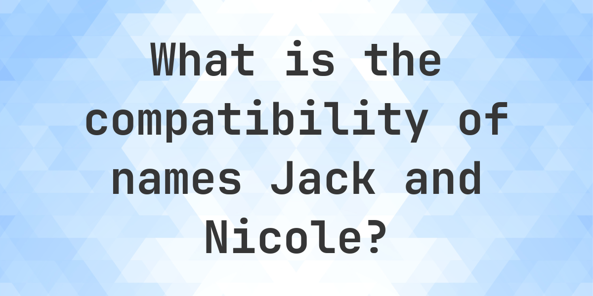 Jack and Nicole: Name Compatibility Test - 76% Score - Calculatio