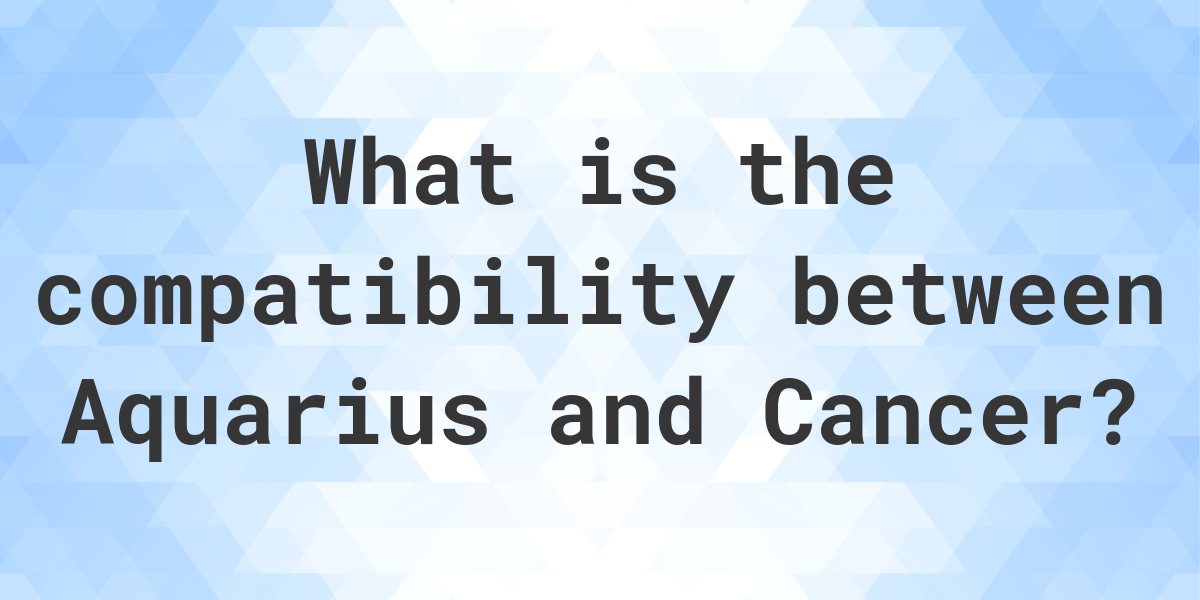 Aquarius and Cancer Compatibility: 68% - Calculatio