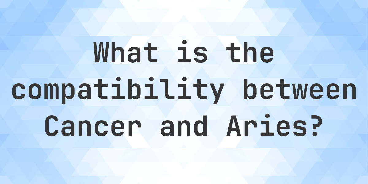 Cancer and Aries Compatibility: 66% - Calculatio