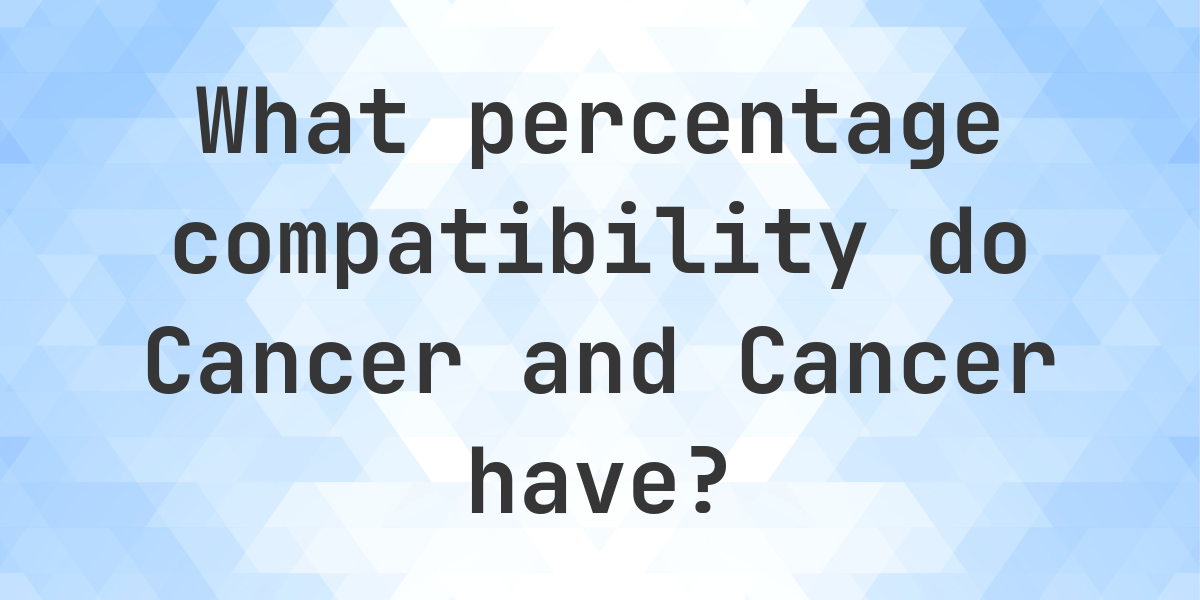 Cancer and Cancer Compatibility: 84% - Calculatio