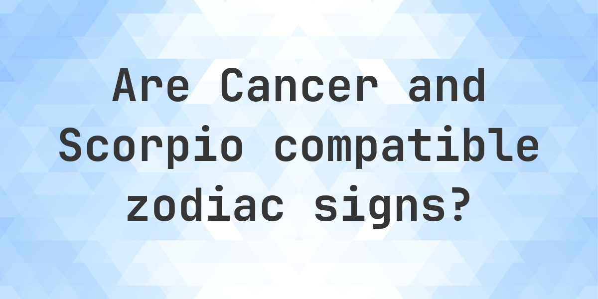 Cancer and Scorpio Compatibility: 96% - Calculatio