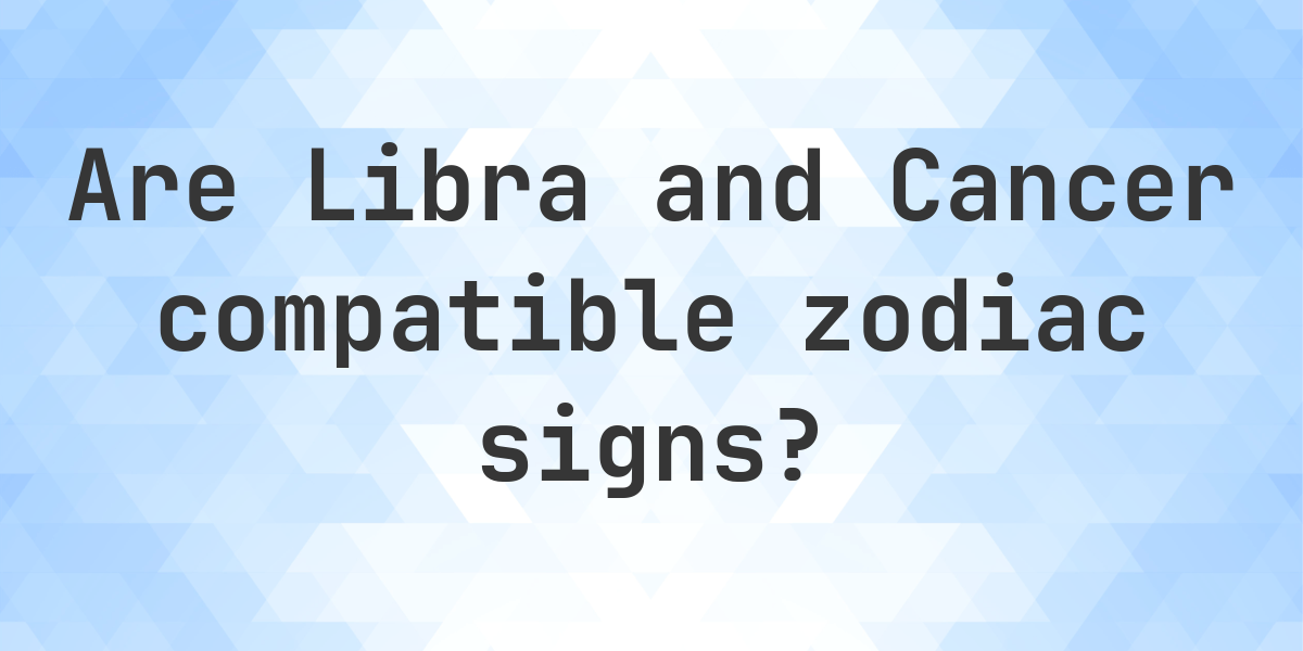 Libra and Cancer Compatibility: 80% - Calculatio