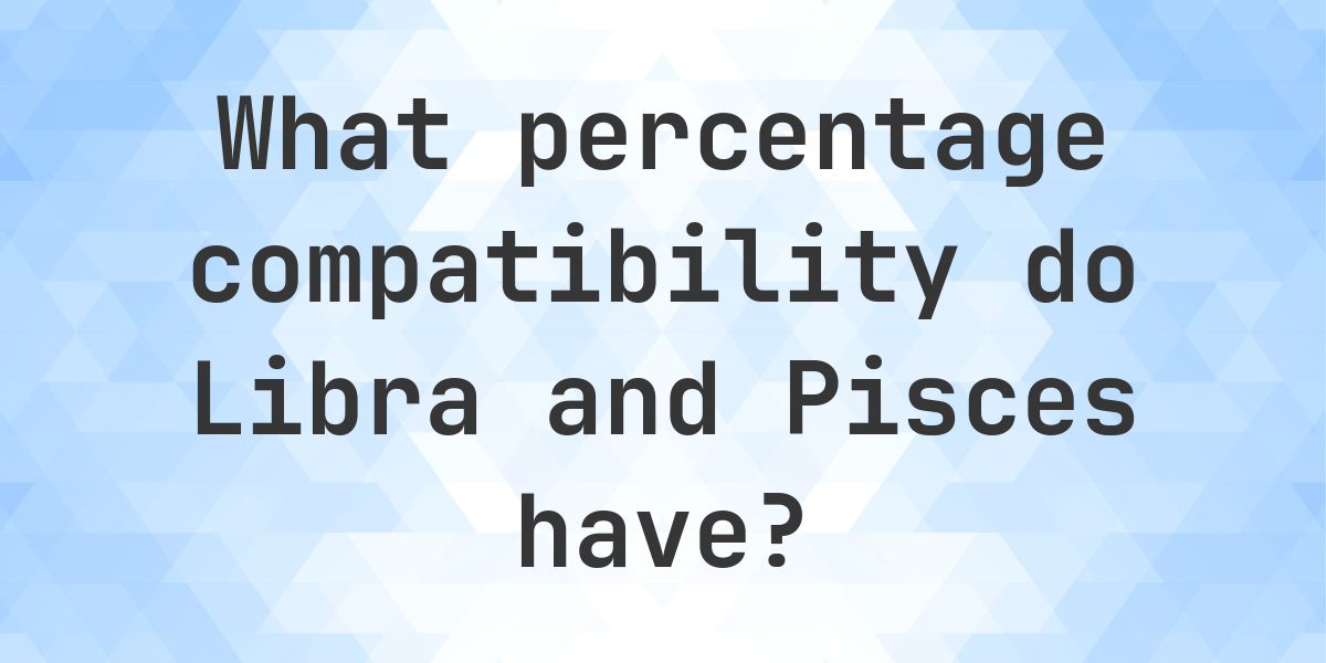 Libra and Pisces Compatibility: 85% - Calculatio