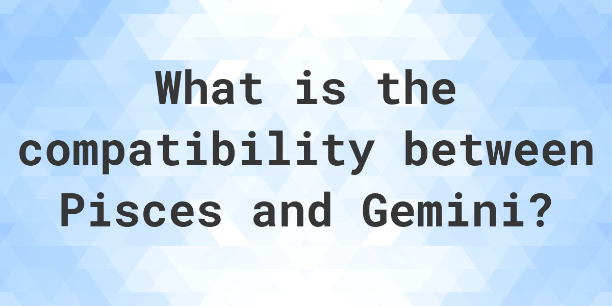 Pisces and Gemini Compatibility: 76% - Calculatio