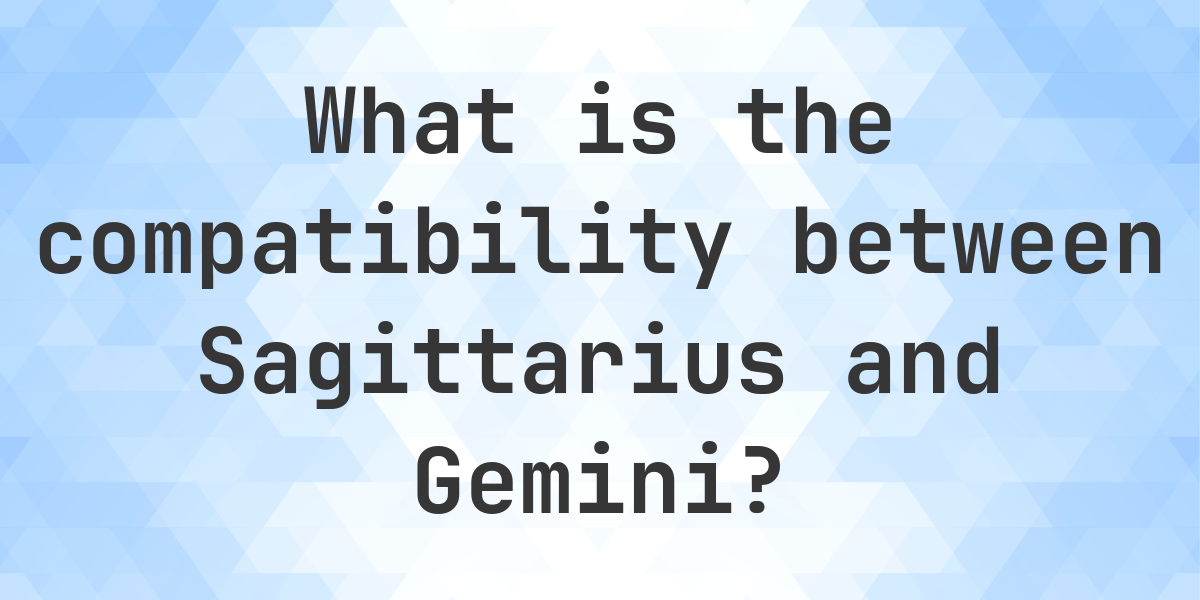 Sagittarius and Gemini Compatibility: 90% - Calculatio