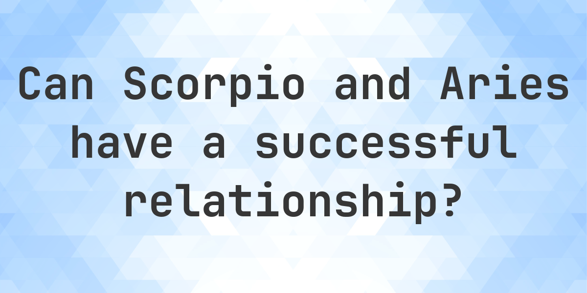Scorpio and Aries Compatibility: 84% - Calculatio