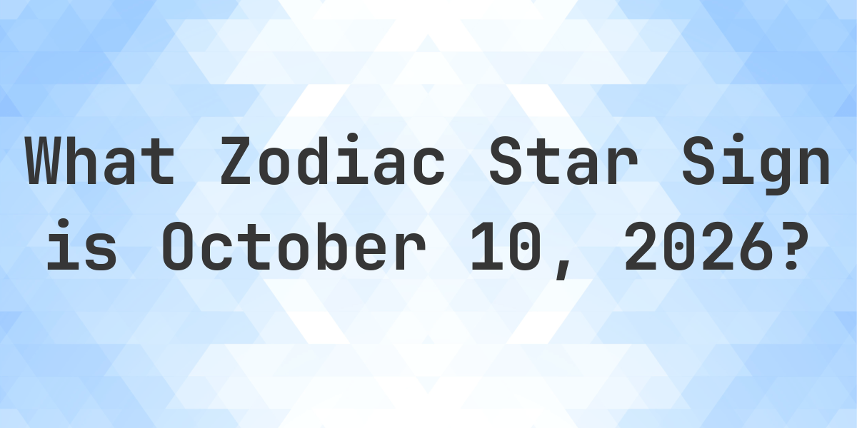 What Zodiac Sign is October 10, 2026 - Calculatio