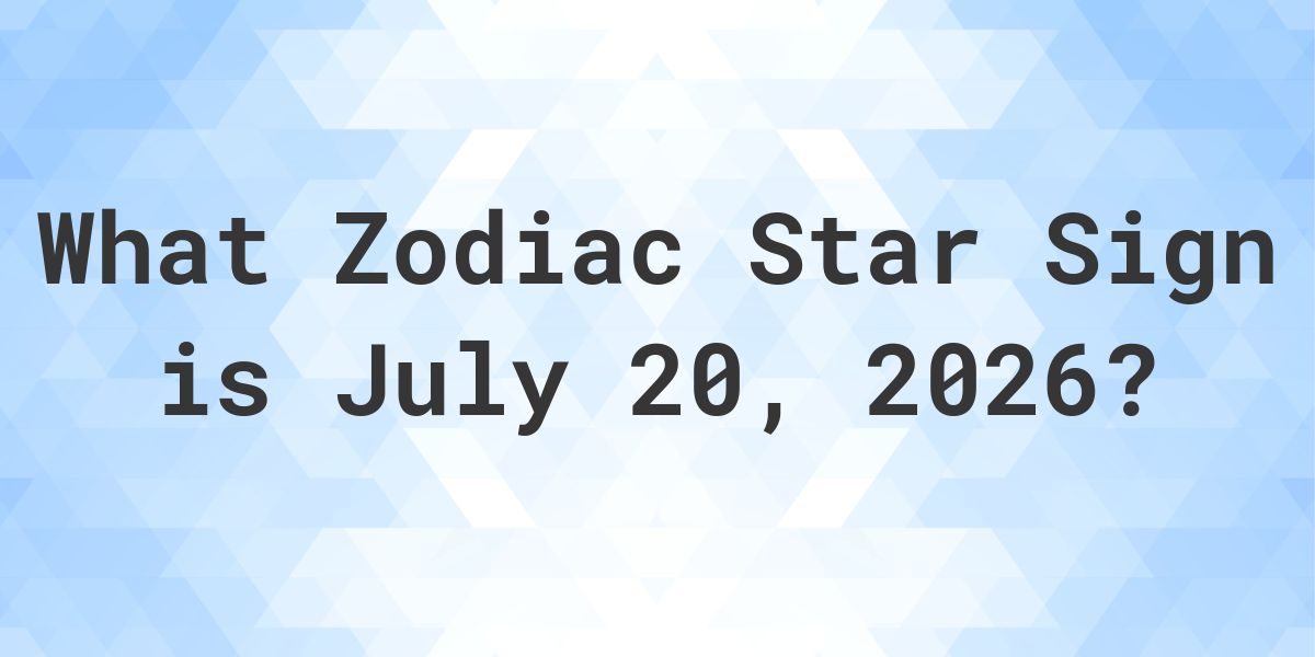 What Zodiac Sign is July 20, 2026 - Calculatio