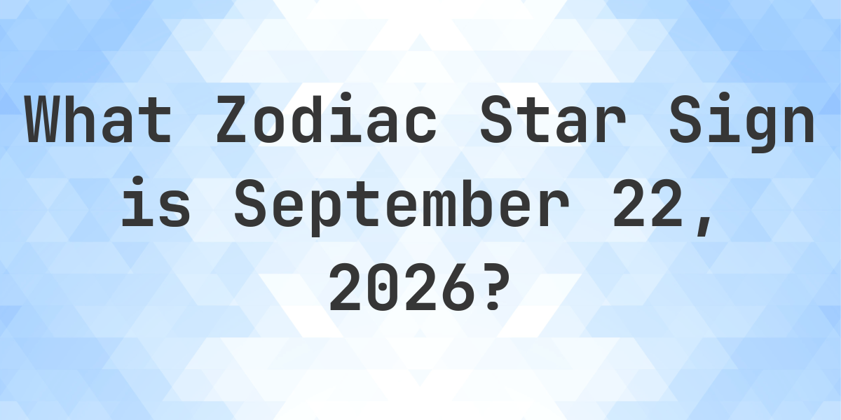 What Zodiac Sign is September 22, 2026 - Calculatio