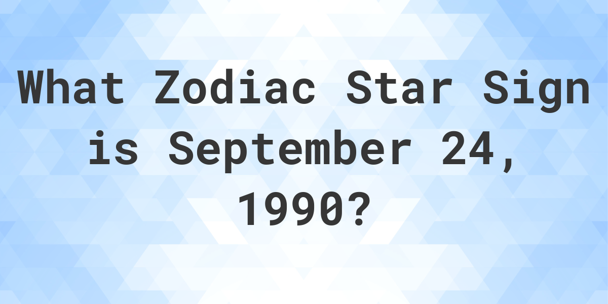 What Zodiac Sign is September 24, 1990 - Calculatio