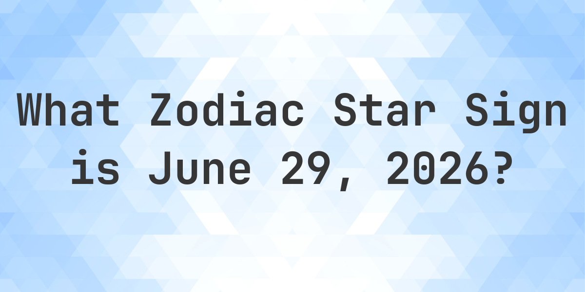 What Zodiac Sign is June 29, 2026 - Calculatio
