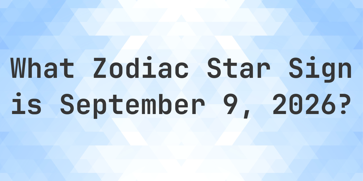 What Zodiac Sign is September 9, 2026 - Calculatio