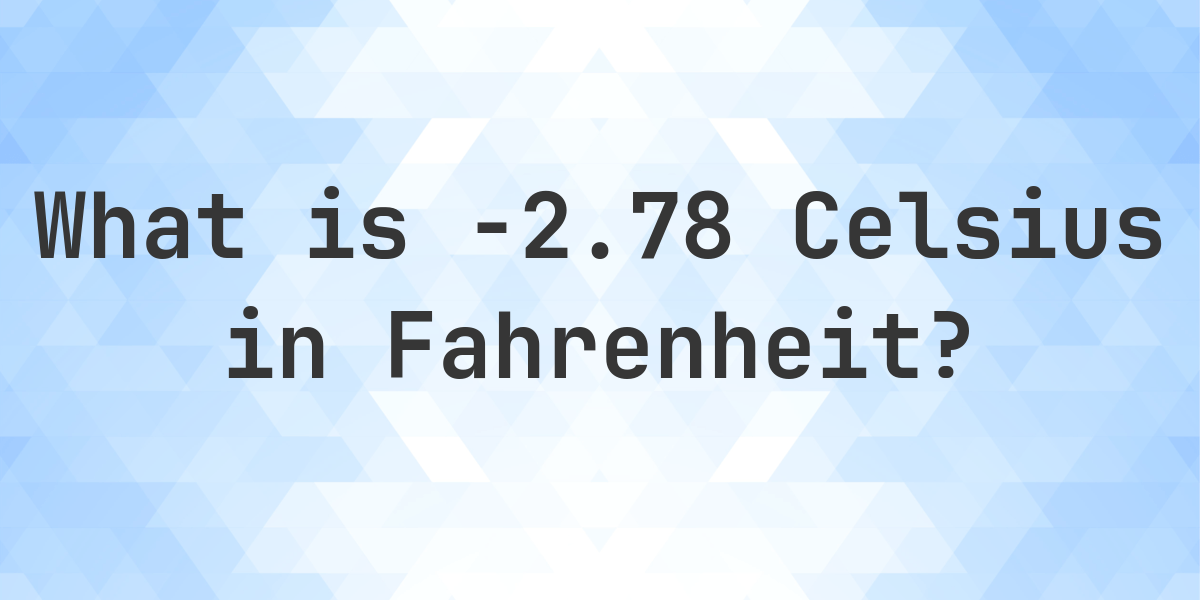 -2.78 Celsius to Fahrenheit - Calculatio