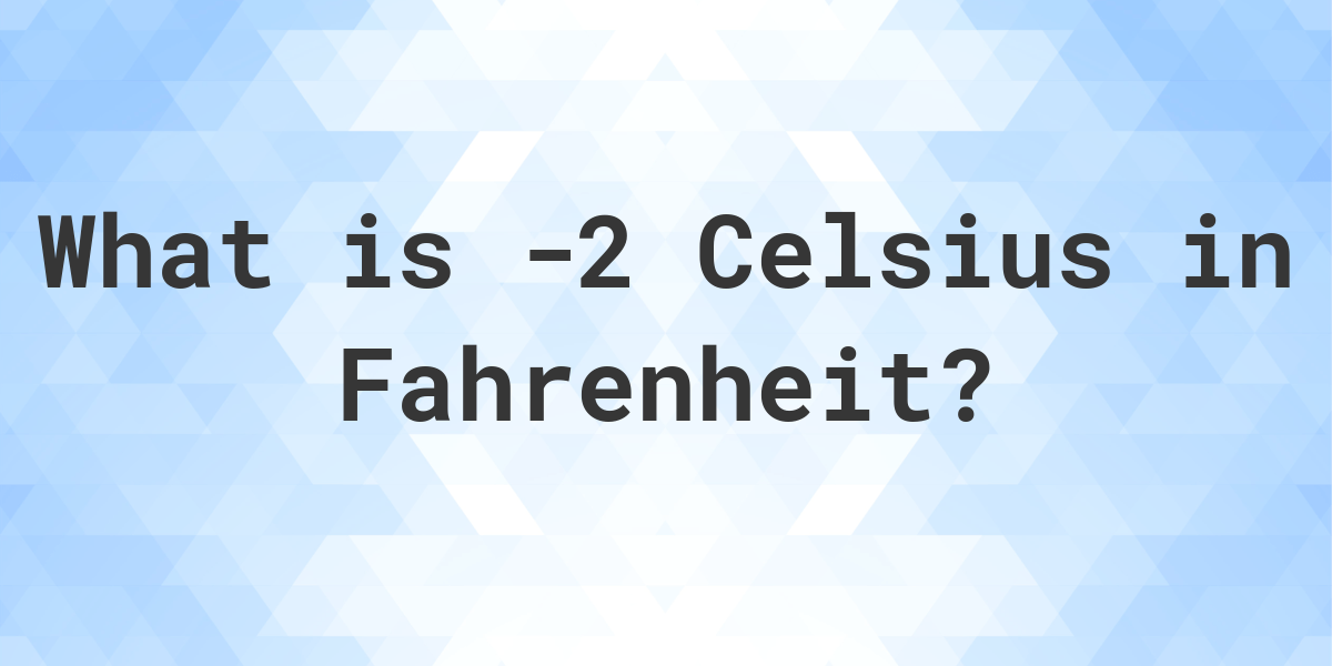 -2 Celsius to Fahrenheit - Calculatio