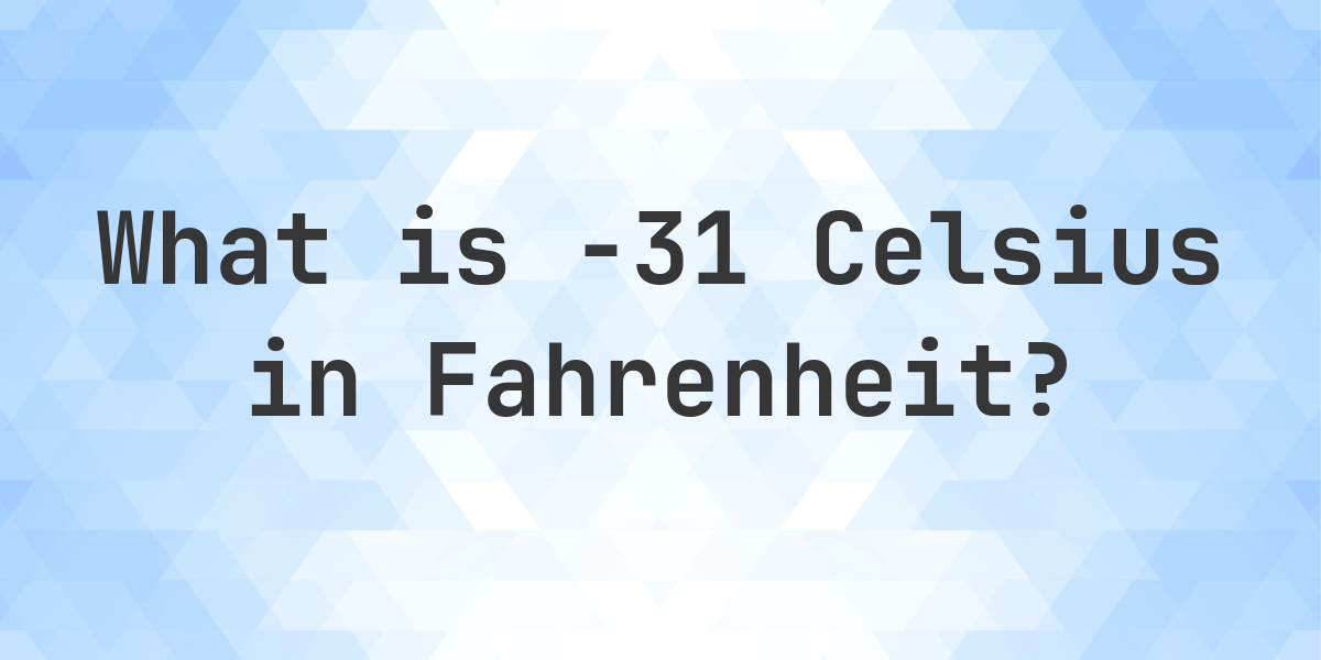 -31 Celsius to Fahrenheit - Calculatio