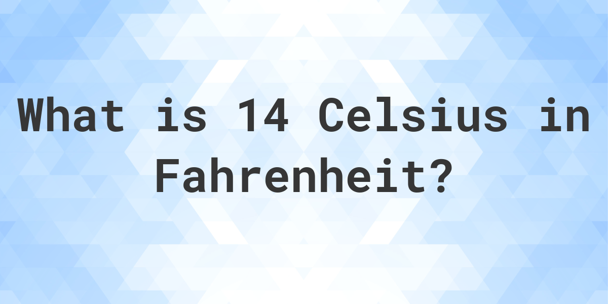 14 Celsius to Fahrenheit - Calculatio