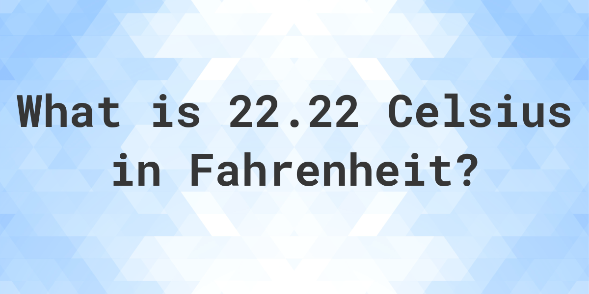 22.22 Celsius to Fahrenheit - Calculatio