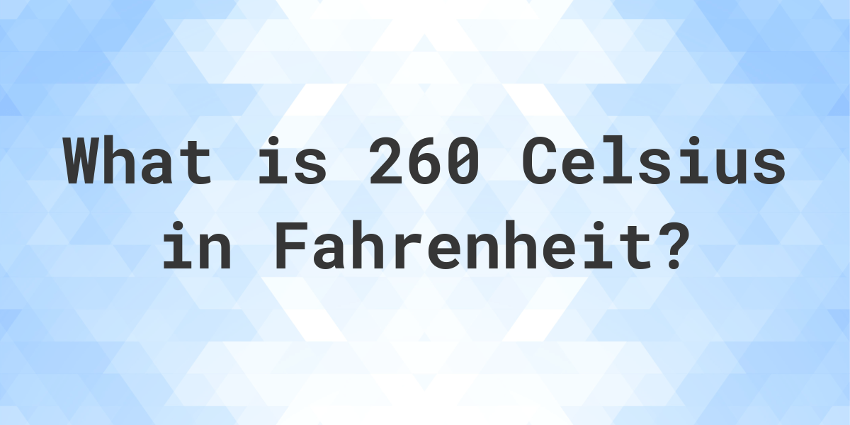 260 Celsius to Fahrenheit - Calculatio