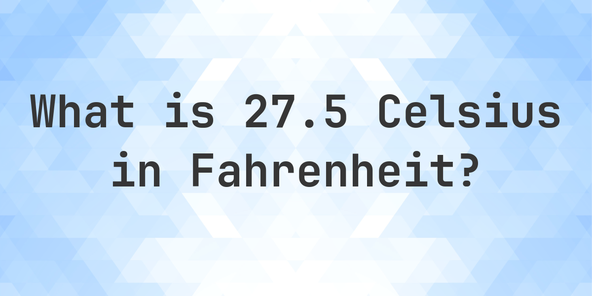 27.5 Celsius to Fahrenheit - Calculatio