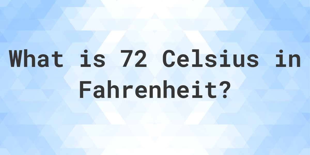 72 Celsius to Fahrenheit - Calculatio