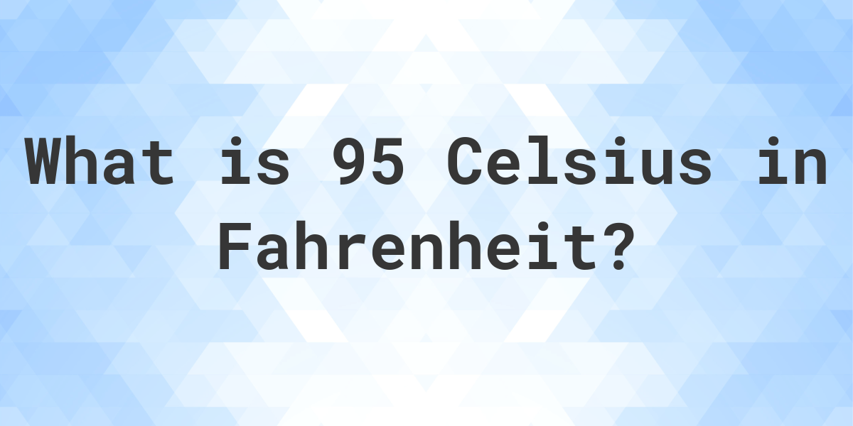 95 Celsius to Fahrenheit - Calculatio