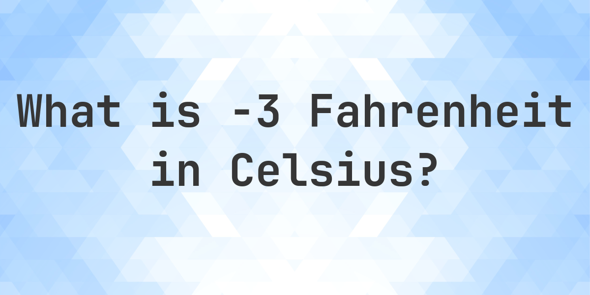 -3 Fahrenheit to Celsius - Calculatio