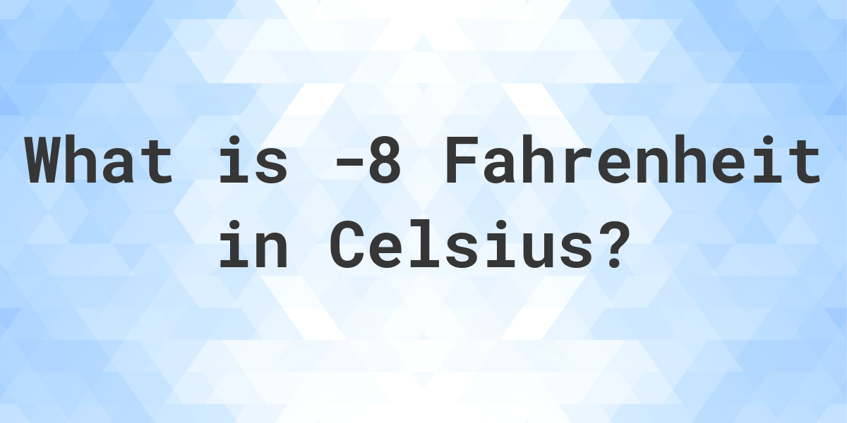 -8 Fahrenheit to Celsius - Calculatio