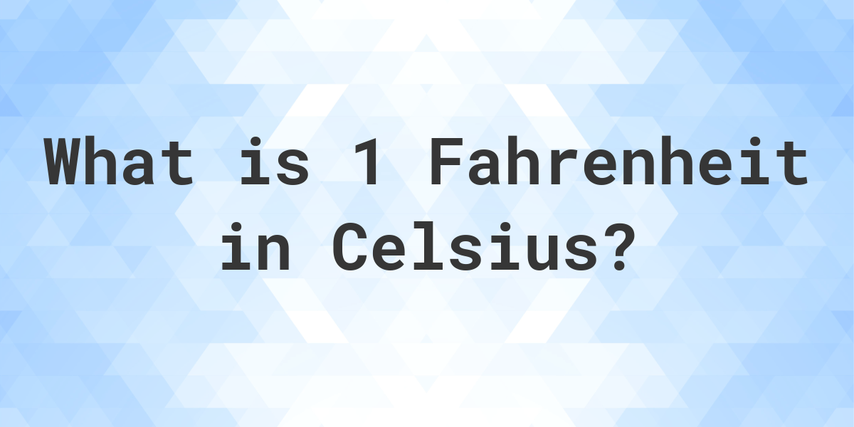1 Fahrenheit to Celsius - Calculatio