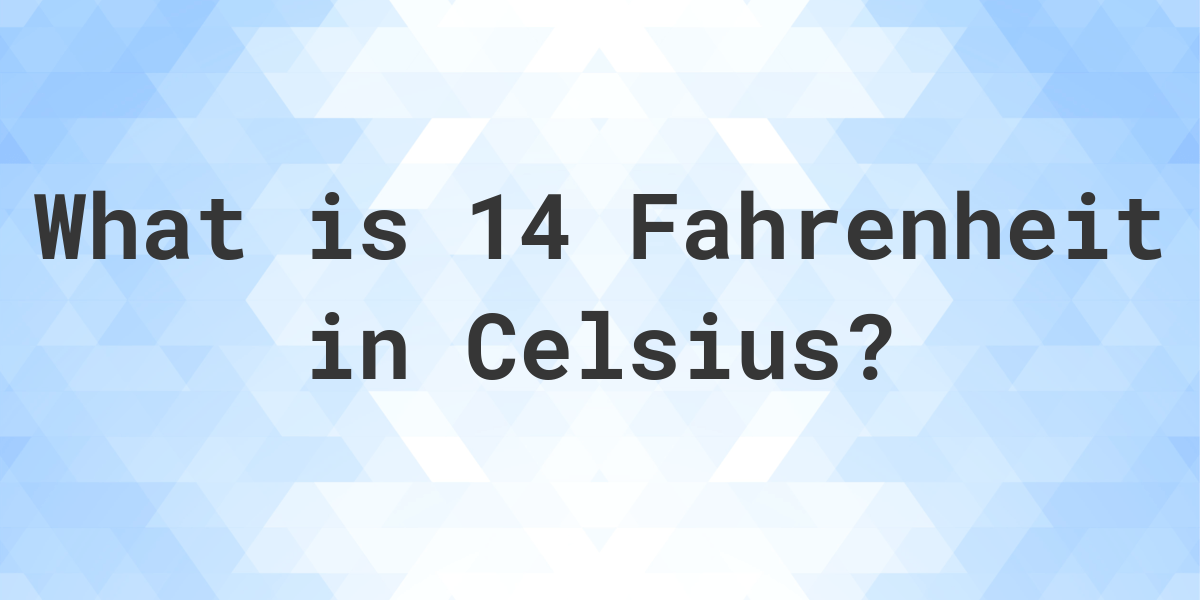 14 Fahrenheit to Celsius - Calculatio