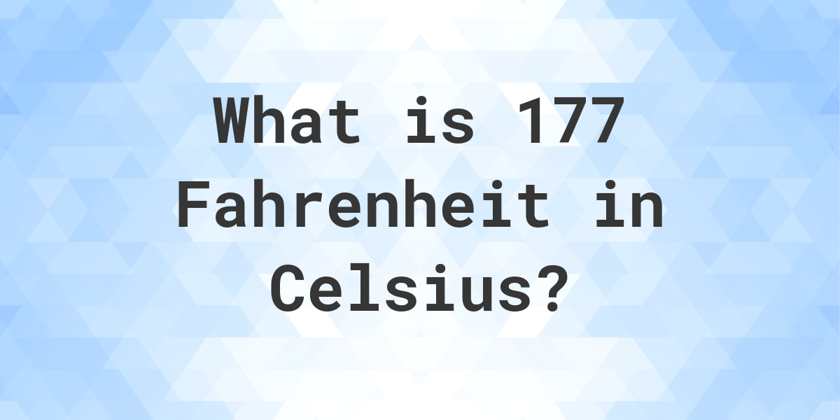 177 Fahrenheit to Celsius - Calculatio