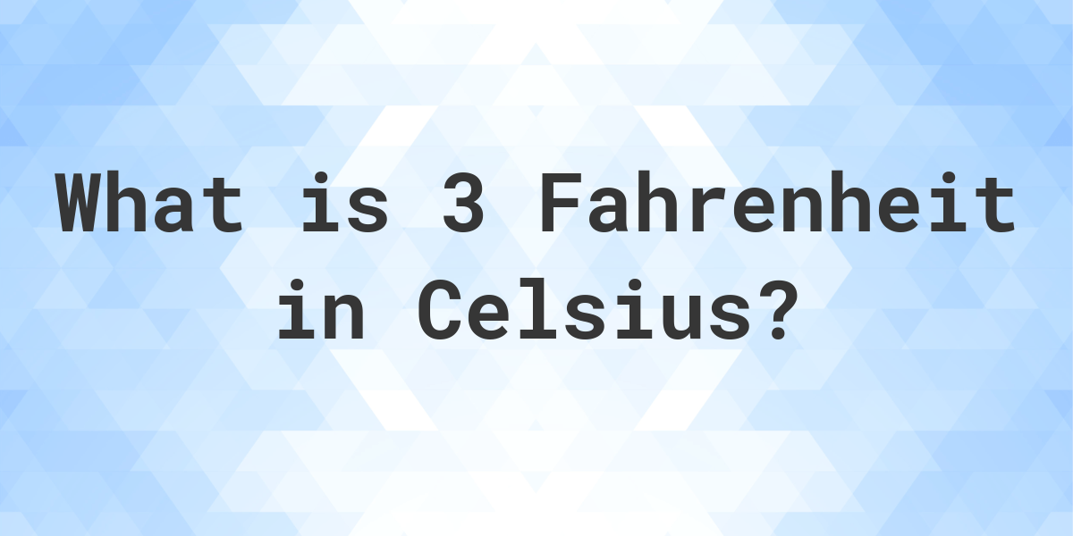 3 Fahrenheit to Celsius - Calculatio