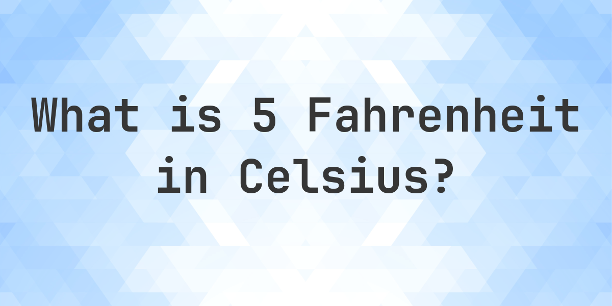 5 Fahrenheit to Celsius - Calculatio