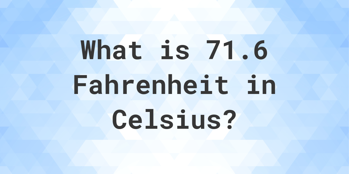 71.6 Fahrenheit to Celsius - Calculatio