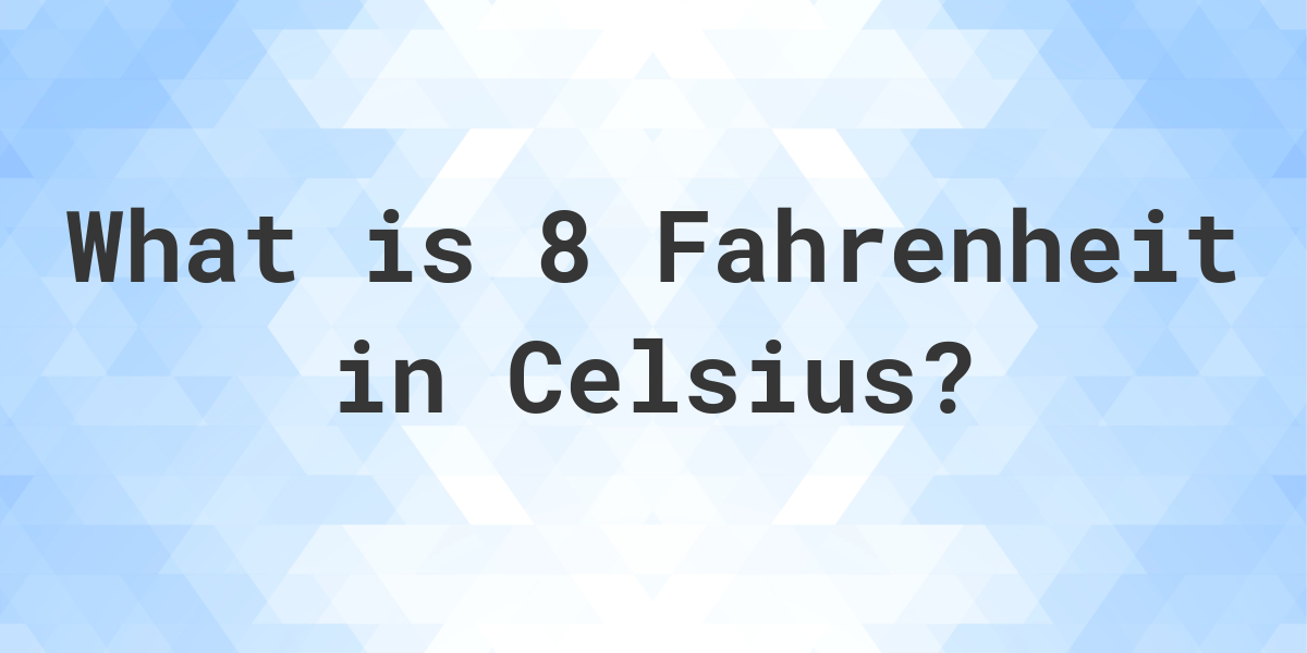 8 Fahrenheit to Celsius - Calculatio