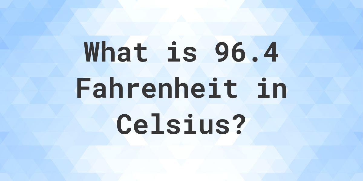 96.4 Fahrenheit to Celsius - Calculatio