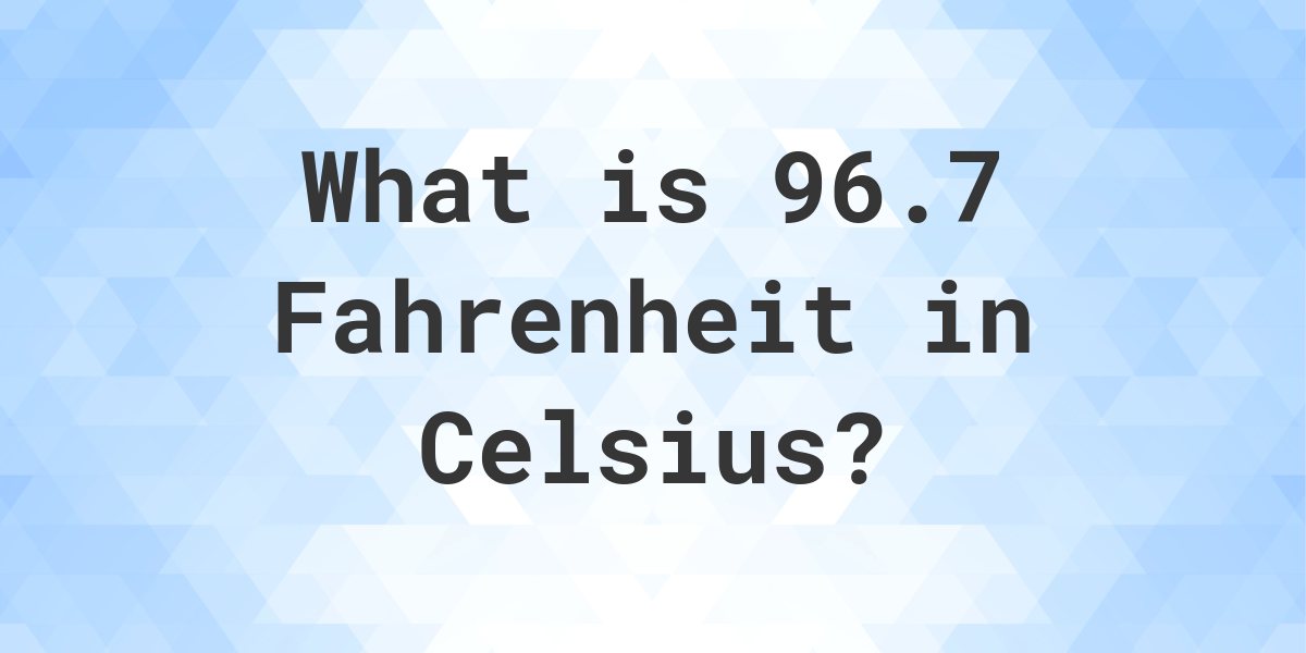 96.7 Fahrenheit to Celsius - Calculatio